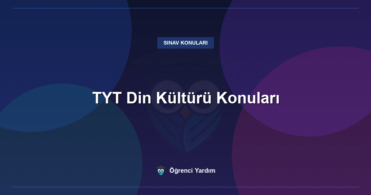 TYT Din Kültürü Konuları - Öğrenci Yardım
